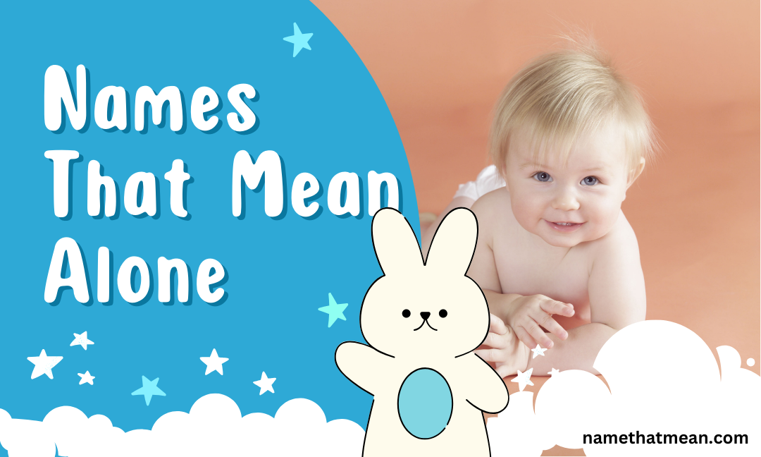 52+ Names That Mean Alone For Girls and Boys | Name That Mean
